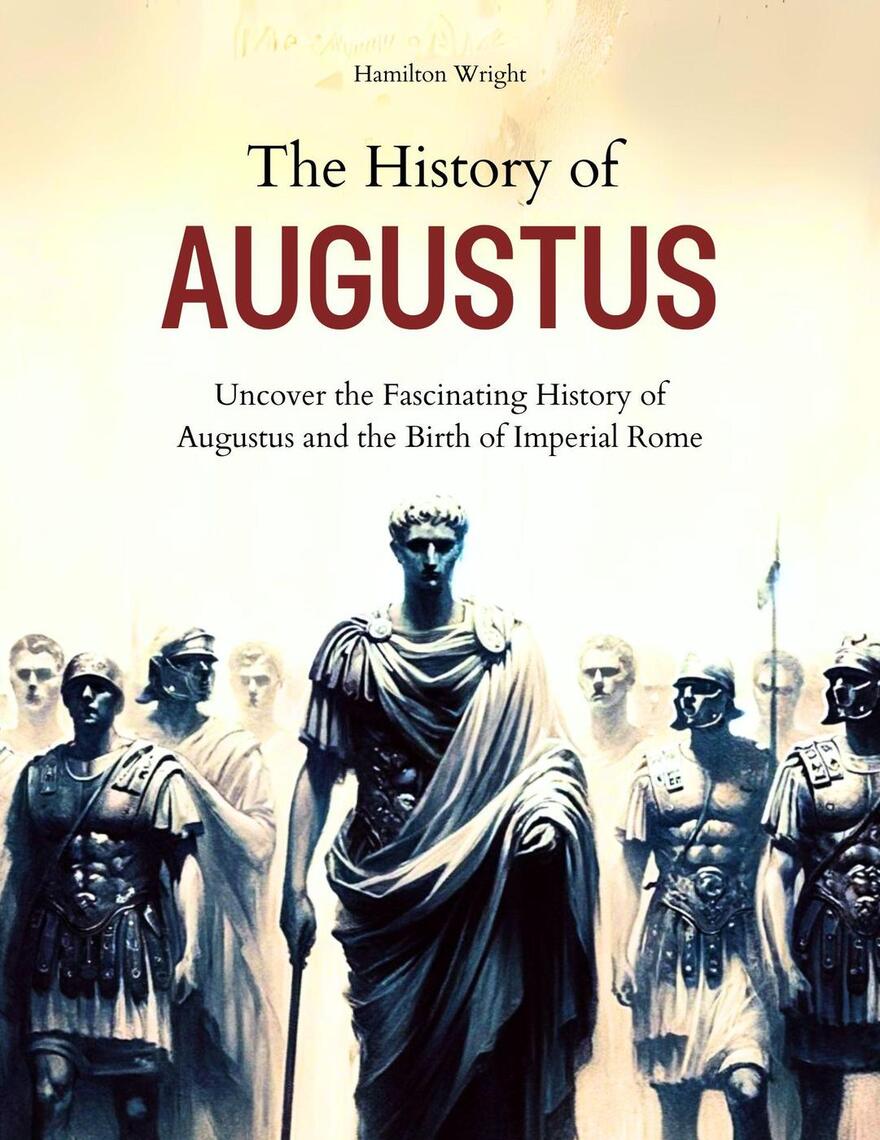 The History of Augustus: Uncover the Fascinating History of Augustus ...