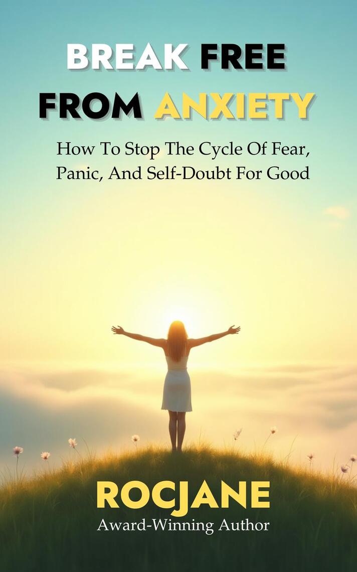 Break Free From Anxiety: How To Stop The Cycle Of Fear, Panic, And Self ...