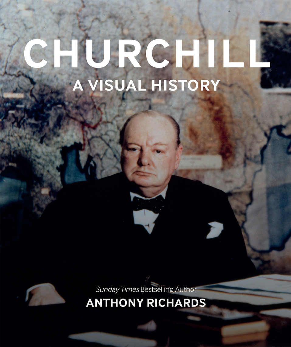 Churchill - A Visual History by Anthony Richards (Ebook) - Read free ...