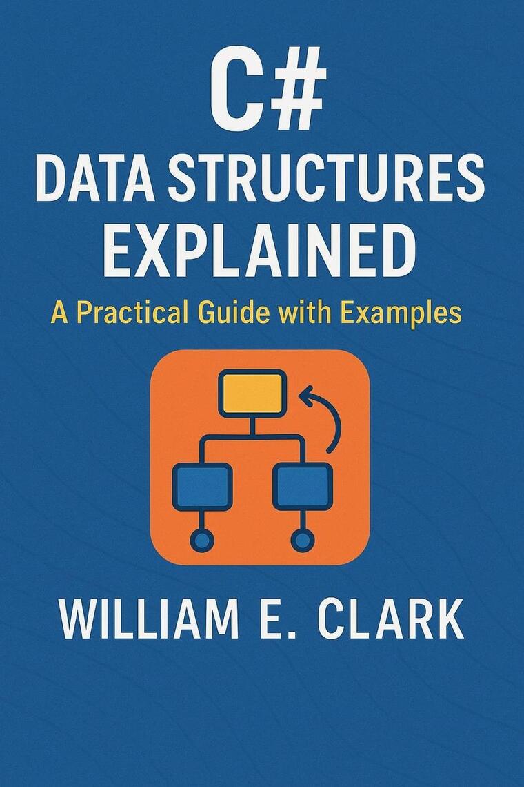 C# Data Structures Explained: A Practical Guide with Examples by William E. Clark (Ebook) - Read ...
