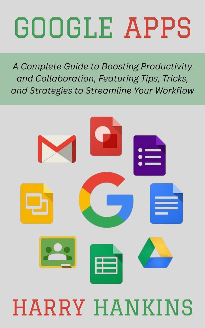 Google Apps: A Complete Guide to Boosting Productivity and ...