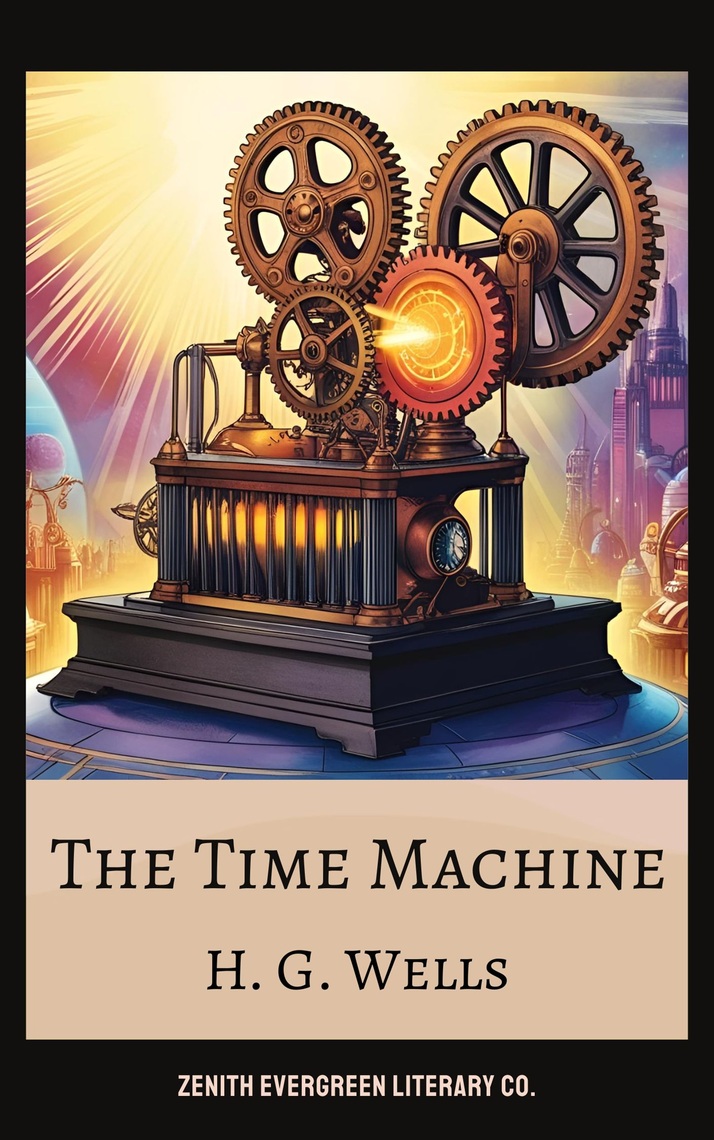 The Time Machine by H. G. Wells, Zenith Evergreen Literary Co. (Ebook ...