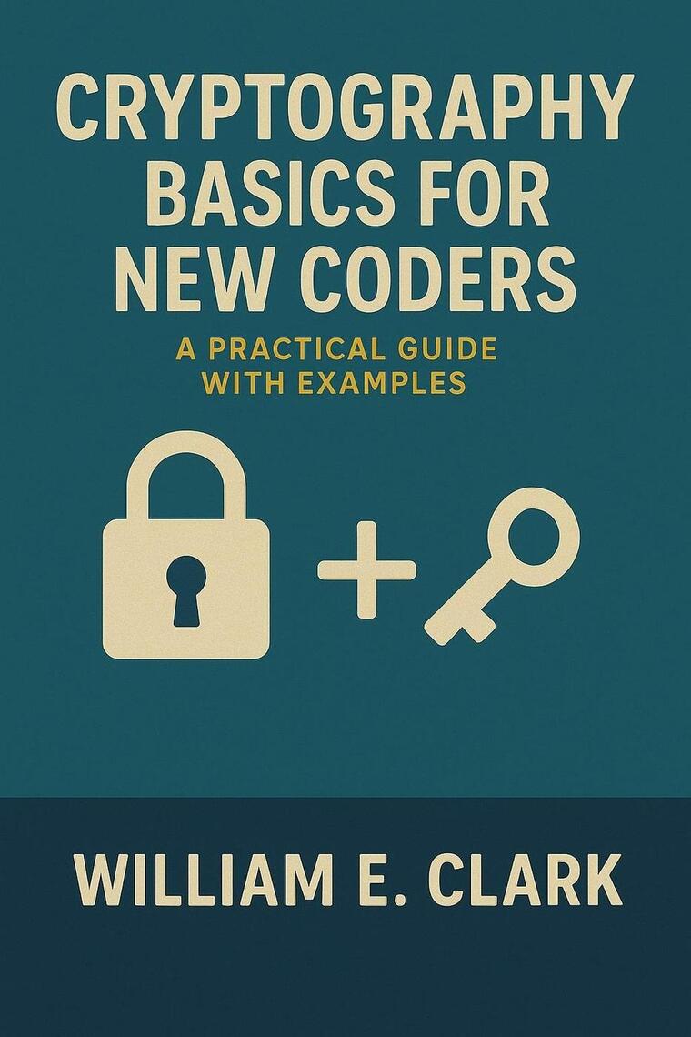 Cryptography Basics for New Coders: A Practical Guide with Examples by ...