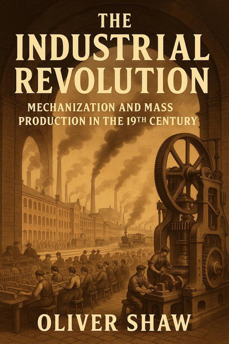 The Industrial Revolution: Mechanization and Mass Production in the ...