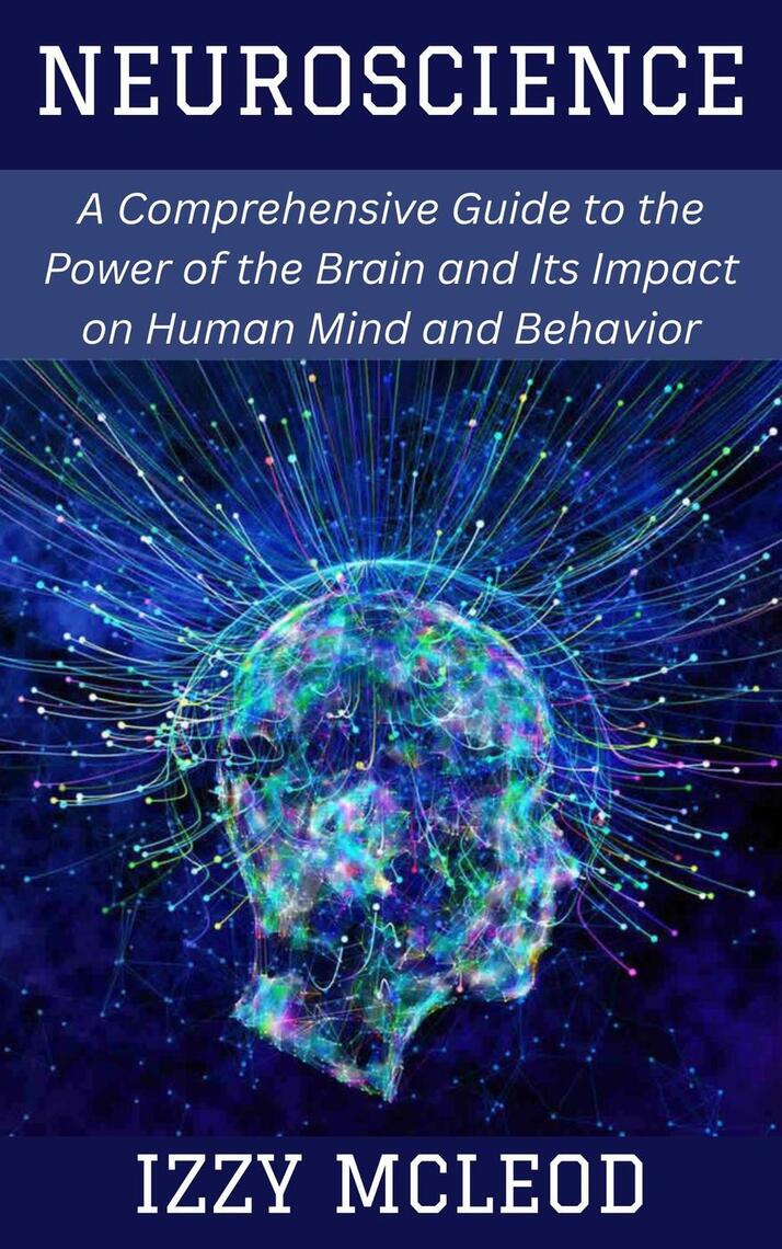 Neuroscience: A Comprehensive Guide to the Power of the Brain and Its ...