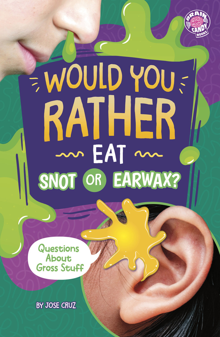 Would You Rather Eat Snot or Earwax? by Jose Cruz (Ebook) - Read free ...