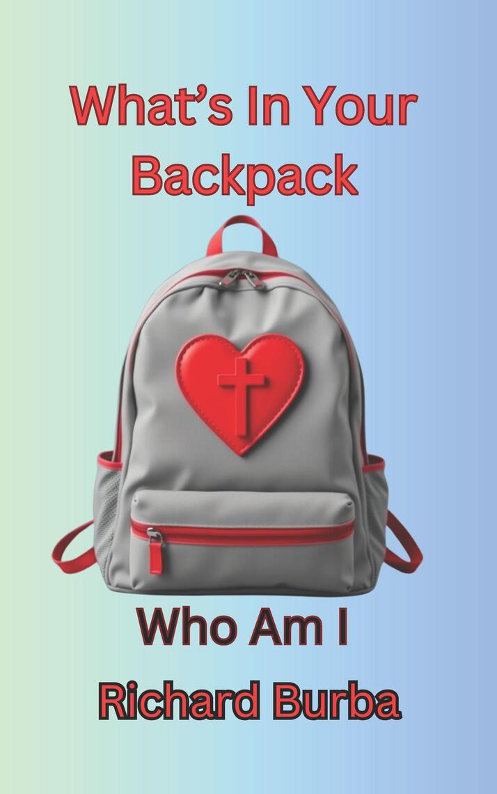 What's In Your Backpack by RICHARD E BURBA (Ebook) - Read free for 30 days