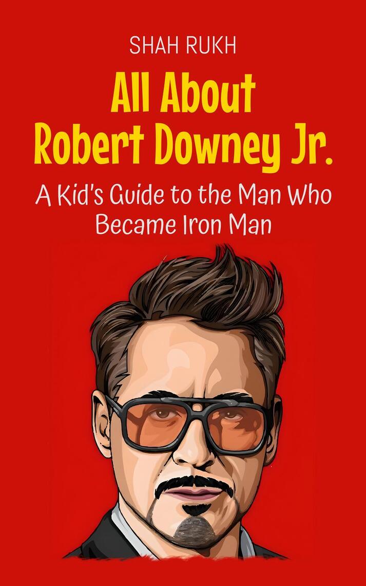 All About Robert Downey Jr.: A Kid’s Guide to the Man Who Became Iron ...