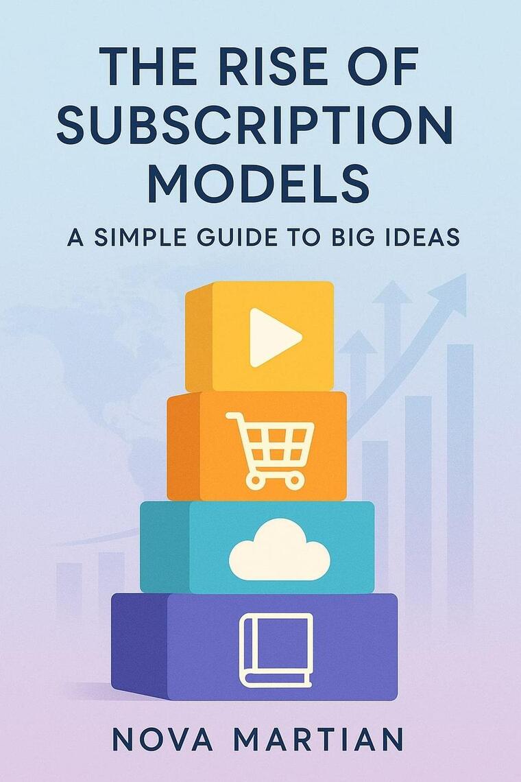 The Rise of Subscription Models: A Simple Guide to Big Ideas by NOVA MARTIAN (Ebook) - Read free ...
