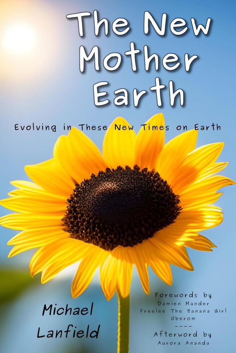 The New Mother Earth: Evolving in These New Times on Earth by Michael ...