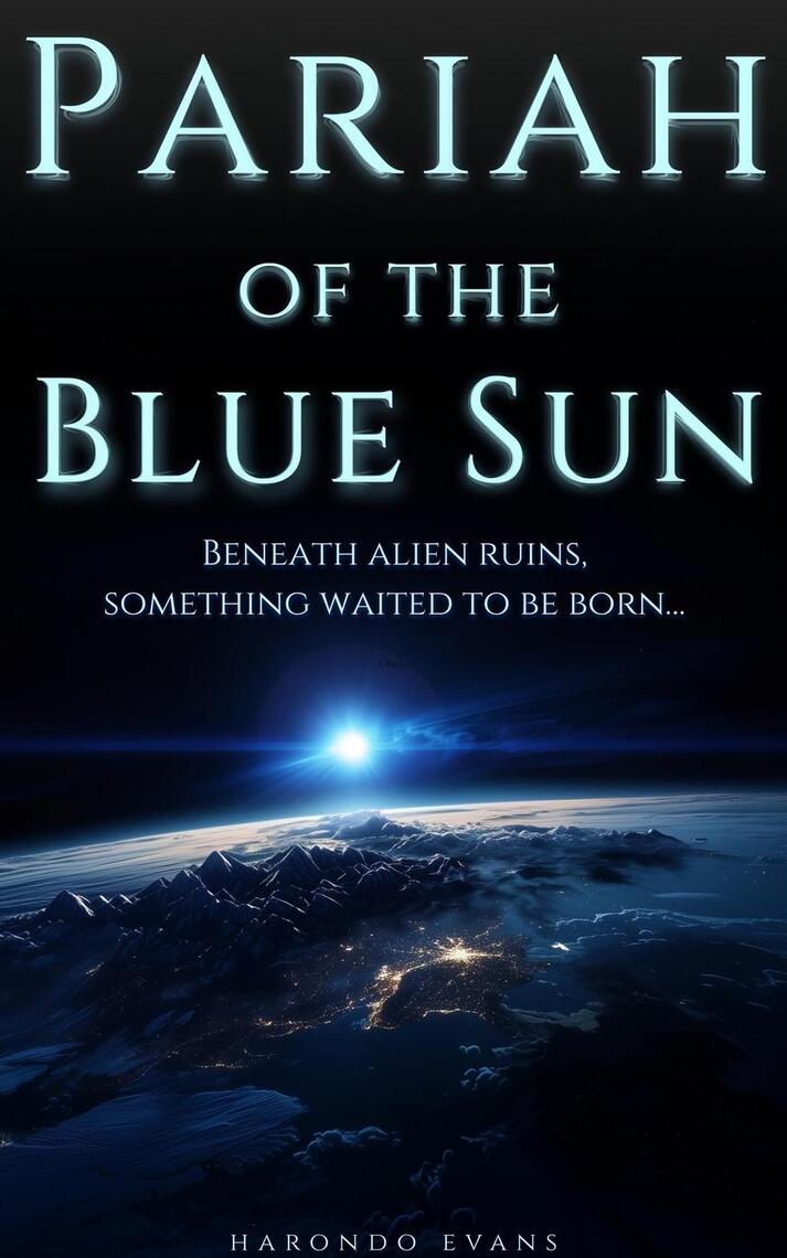 The Pariah of the Blue Sun: Beneath Alien Ruins, Something Waited to Be ...
