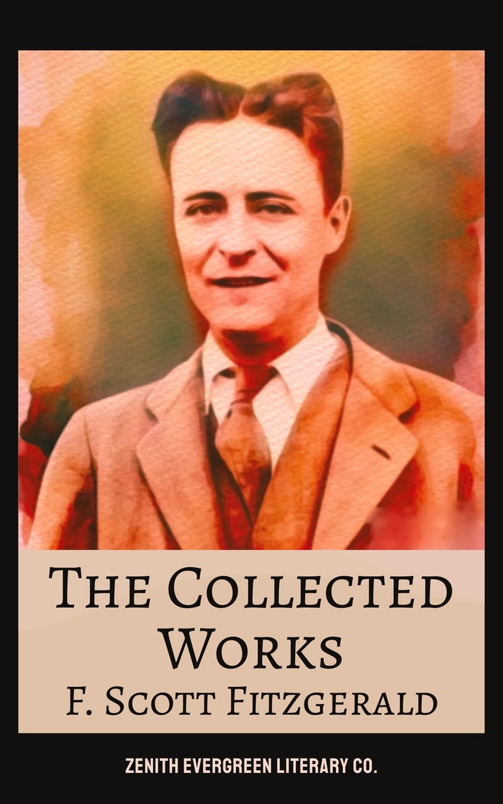 The Collected Works of F. Scott Fitzgerald by F. Scott Fitzgerald ...