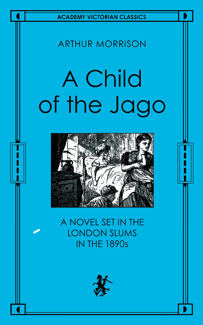 A Child of the Jago by Arthur Morrison (Ebook) - Read free for 30 days