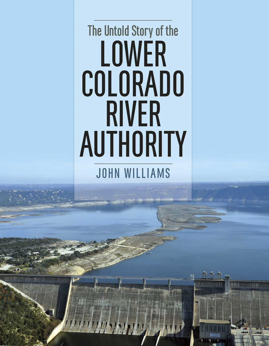 The Untold Story of the Lower Colorado River Authority by John Williams ...