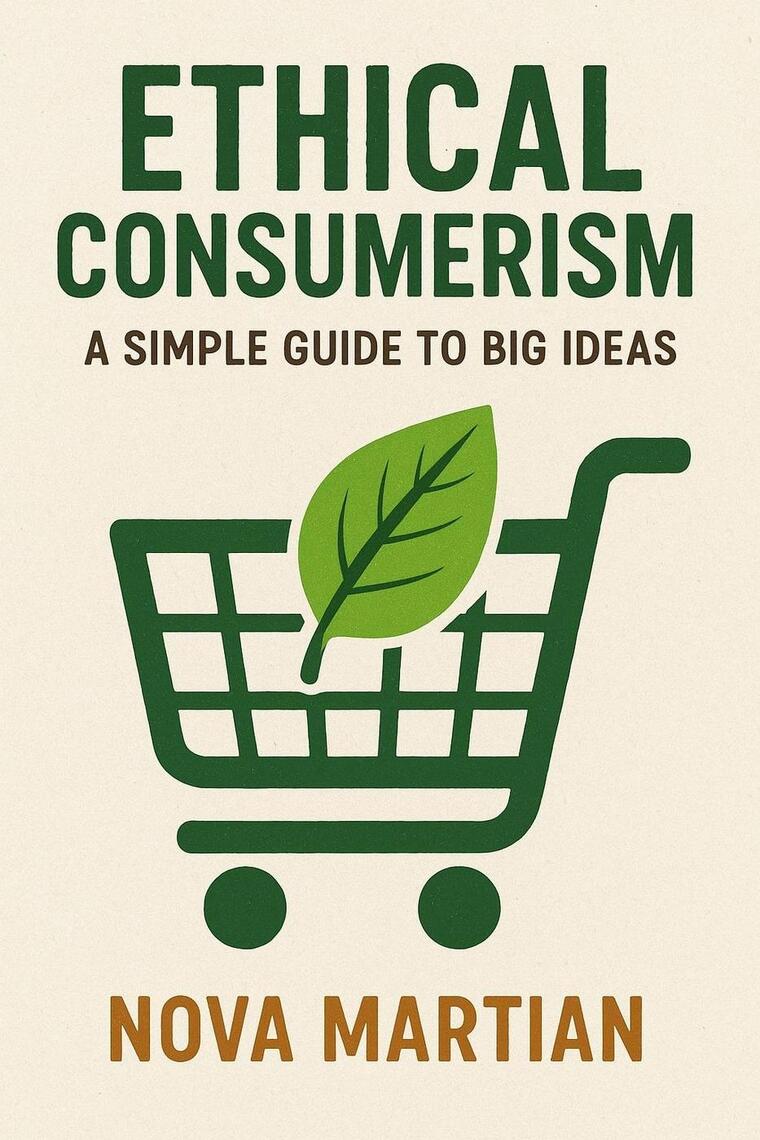 Ethical Consumerism: A Simple Guide to Big Ideas by NOVA MARTIAN (Ebook ...
