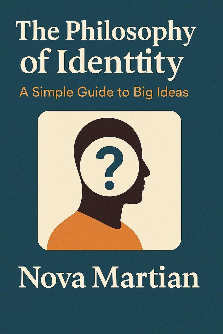 The Philosophy of Identity: A Simple Guide to Big Ideas by NOVA MARTIAN ...