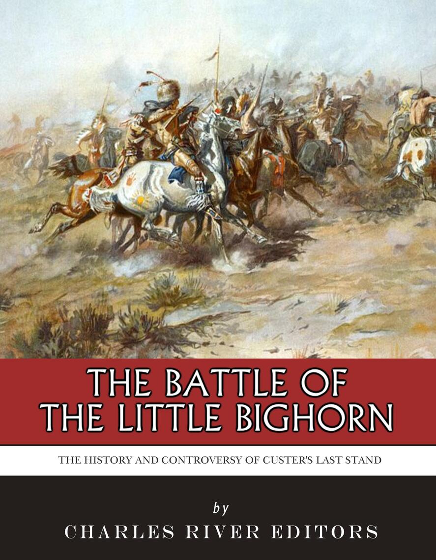 The Battle of the Little Bighorn by Charles River Editors (Ebook ...