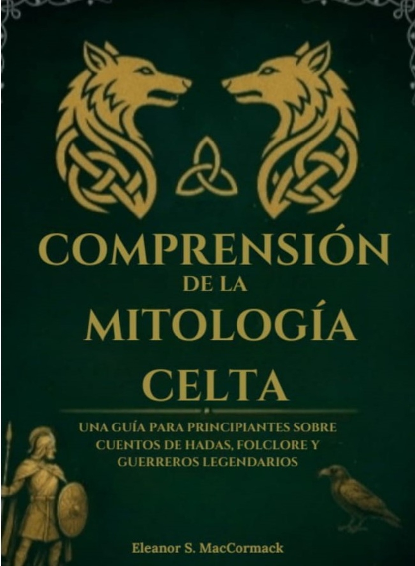 Comprensión de la mitología celta de Eleanor S. MacCormack y Heliana ...
