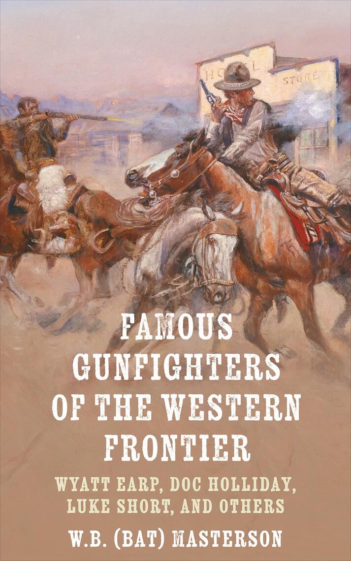 Famous Gunfighters of the Western Frontier by W. B. (Bat) Masterson ...