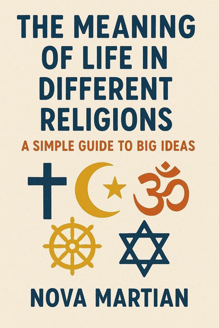 The Meaning of Life in Different Religions: A Simple Guide to Big Ideas ...
