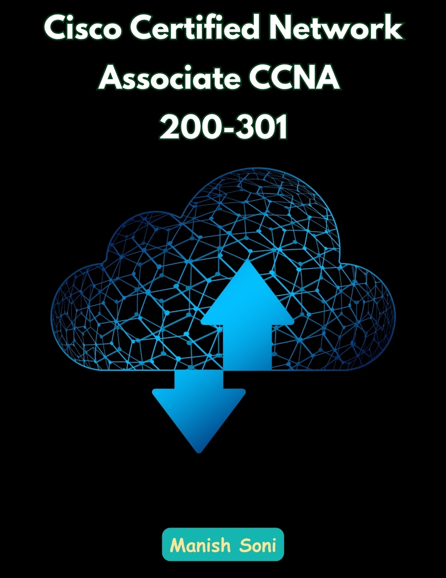 Cisco Certified Network Associate CCNA 200-301 by Manish Soni (Ebook) - Read free for 30 days