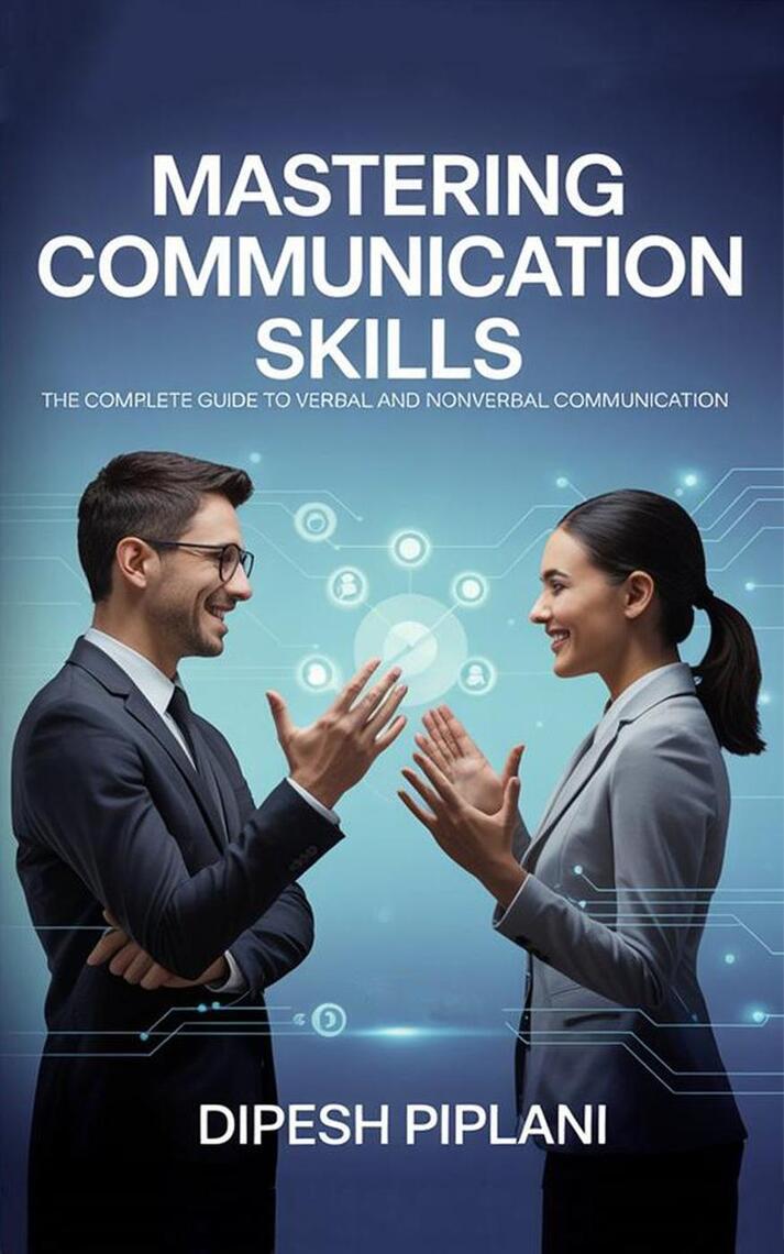 Mastering Communication Skills The Complete Guide to Verbal and Nonverbal Communication, Body ...