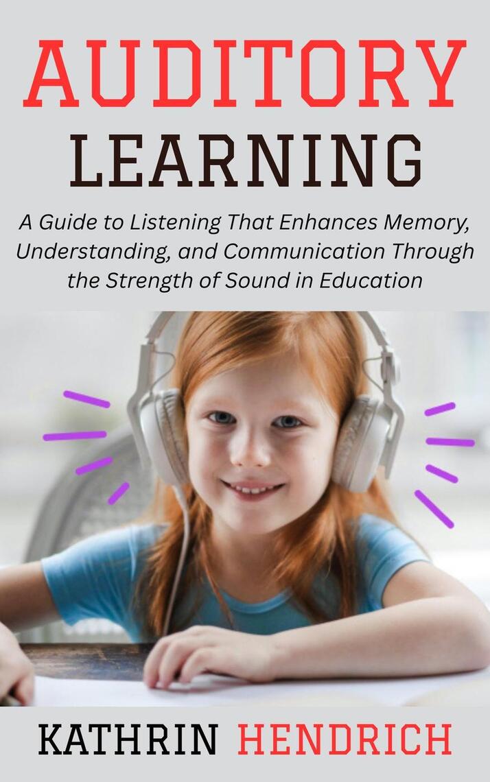 Auditory Learning: A Guide to Listening That Enhances Memory ...