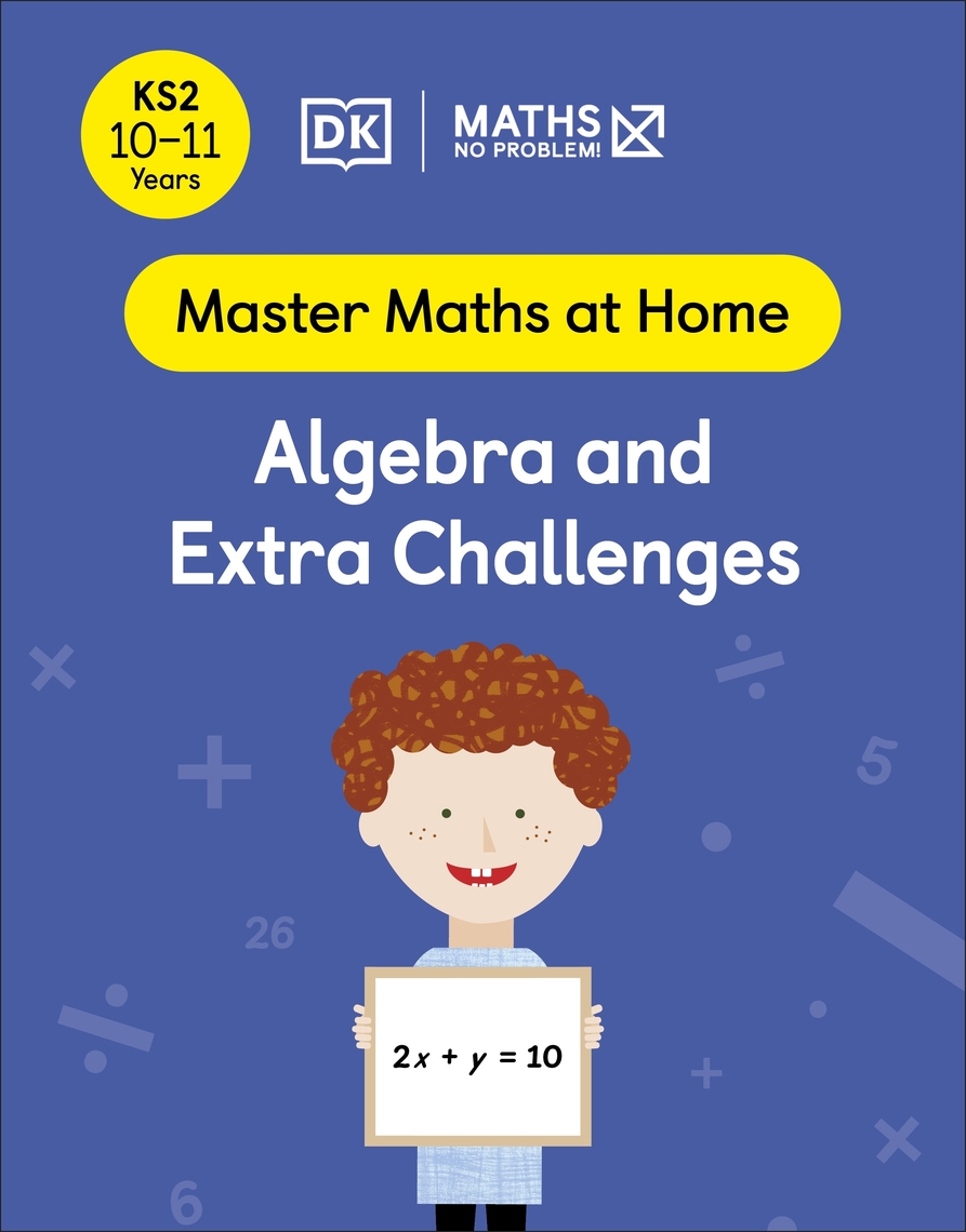 Maths — No Problem! Algebra and Extra Challenges, Ages 10-11 (Key Stage ...