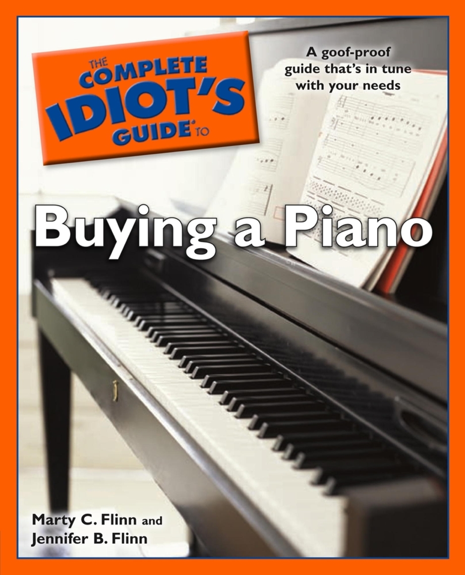 The Complete Idiot's Guide to Buying a Piano by Jennifer B. Flinn ...