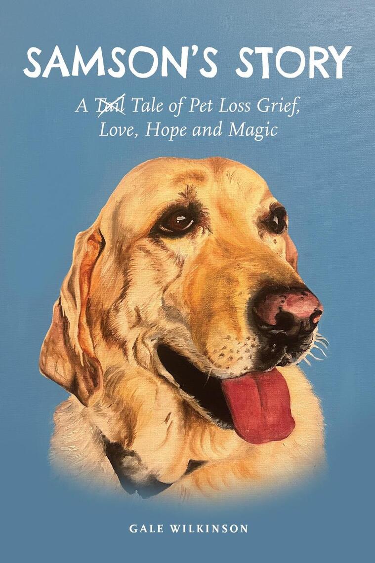 Samson's Story: A Tale of Pet Loss Grief, Love, Hope and Magic by Gale Wilkinson (Ebook) - Read ...