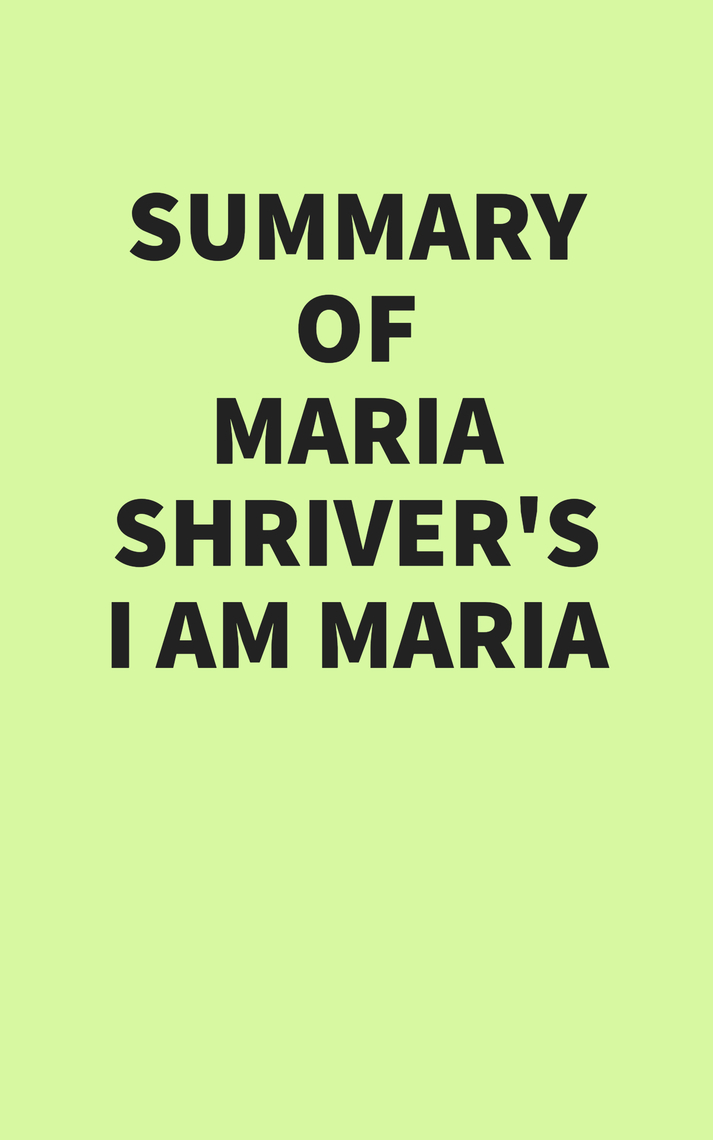 Summary of Maria Shriver’s I Am Maria by IRB Media (Ebook) - Read free ...
