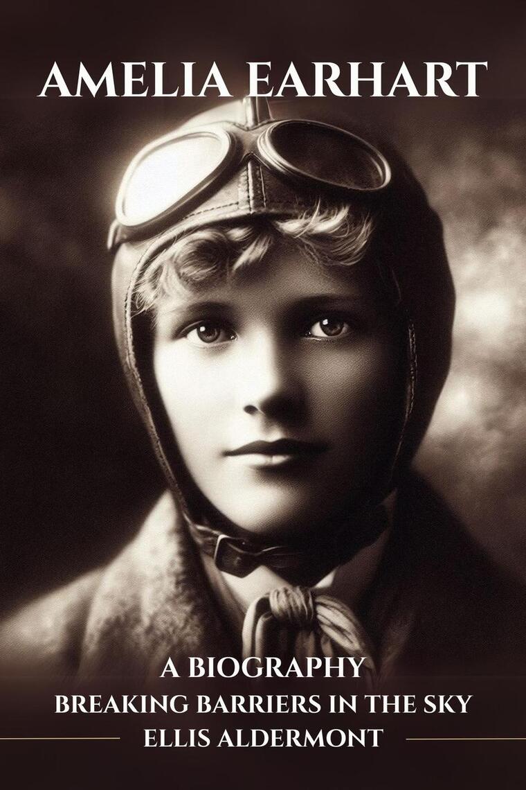 Amelia Earhart, A Biography: Breaking Barriers in the Sky by Ellis ...