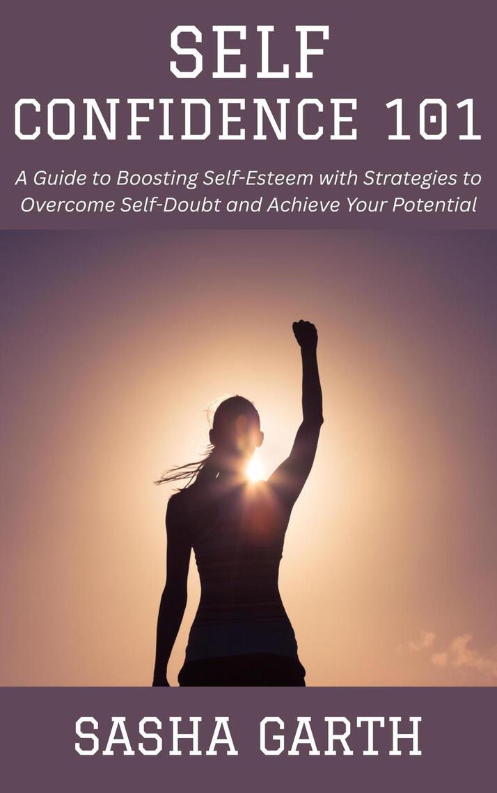 Self-Confidence 101: A Guide to Boosting Self-Esteem with Strategies to ...