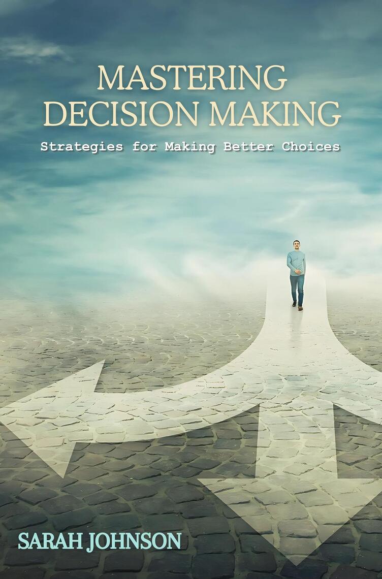 Mastering Decision Making by Sarah Johnson (Ebook) - Read free for 30 days
