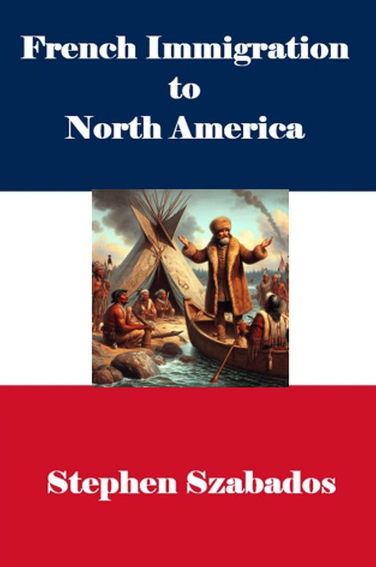 French Immigration to North America by Stephen Szabados (Ebook) - Read free for 30 days