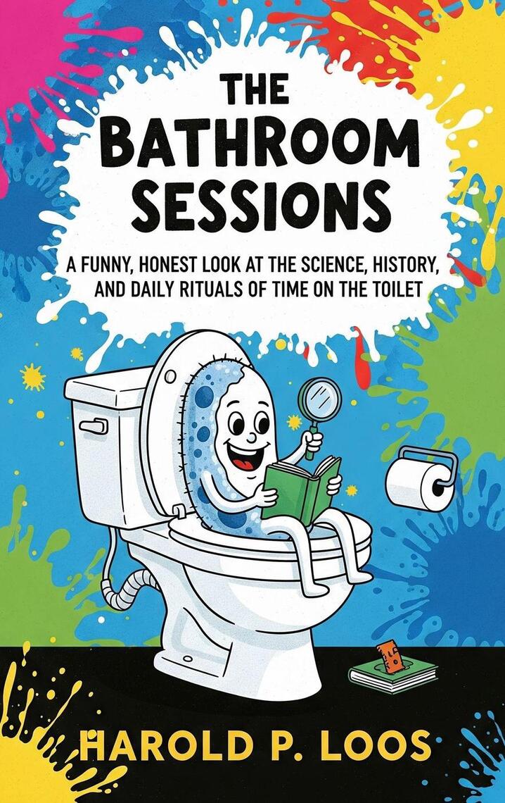 The Bathroom Sessions: A Funny, Honest Look At The Science, History ...