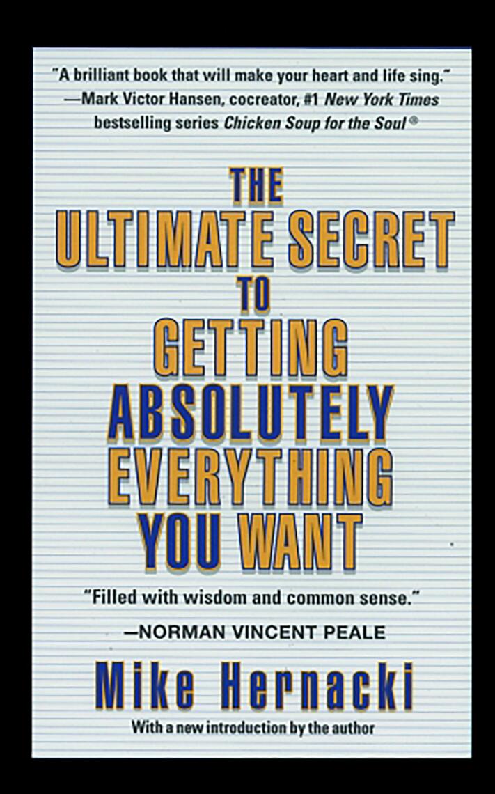 Ultimate Secret to Getting Absolutely Everything You Want, The by Mike ...