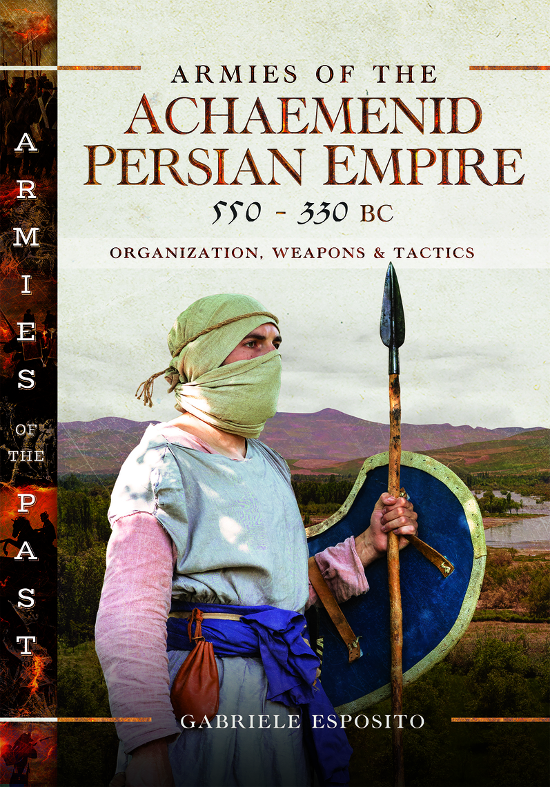Armies of the Achaemenid Persian Empire, 550-330 BC by Gabriele ...