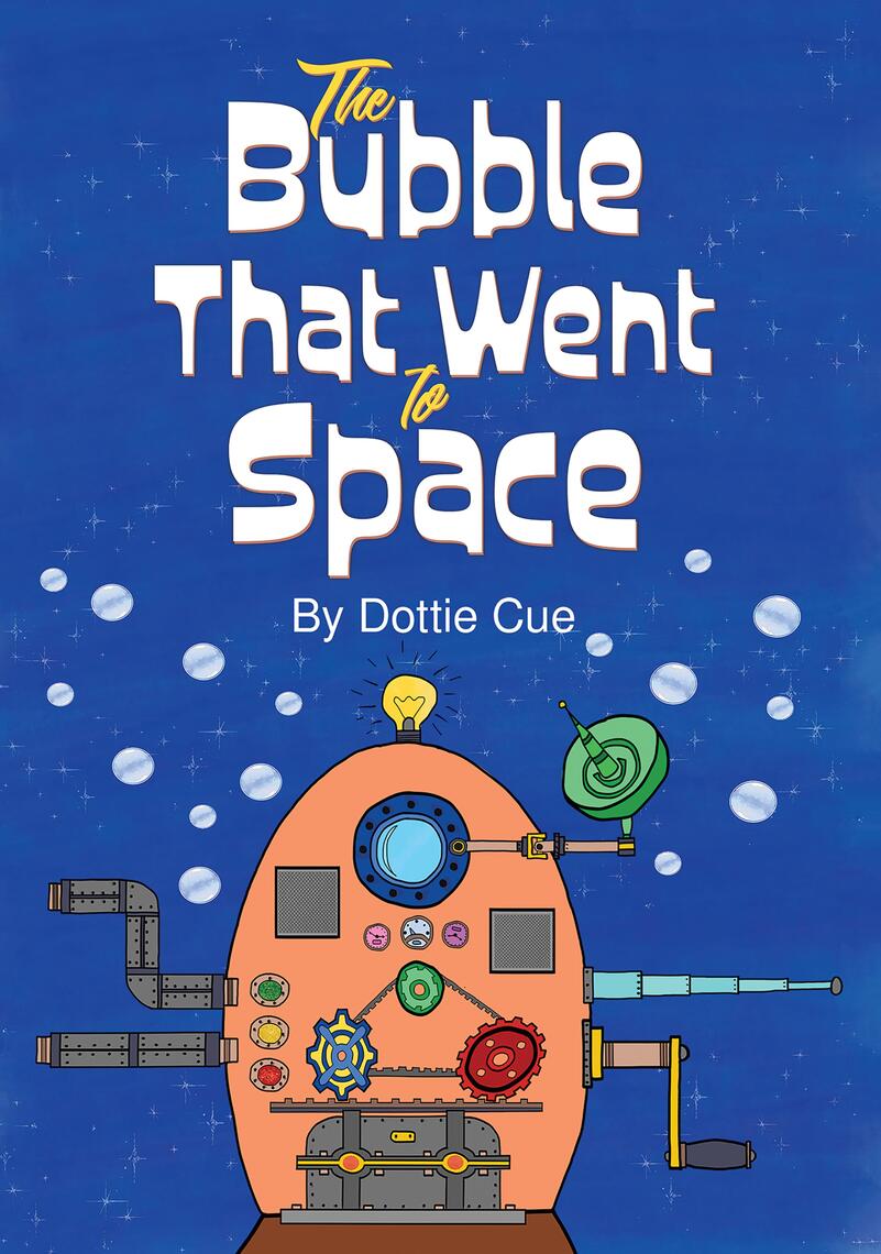 The Bubble That Went to Space by Dottie Cue (Ebook) - Read free for 30 days