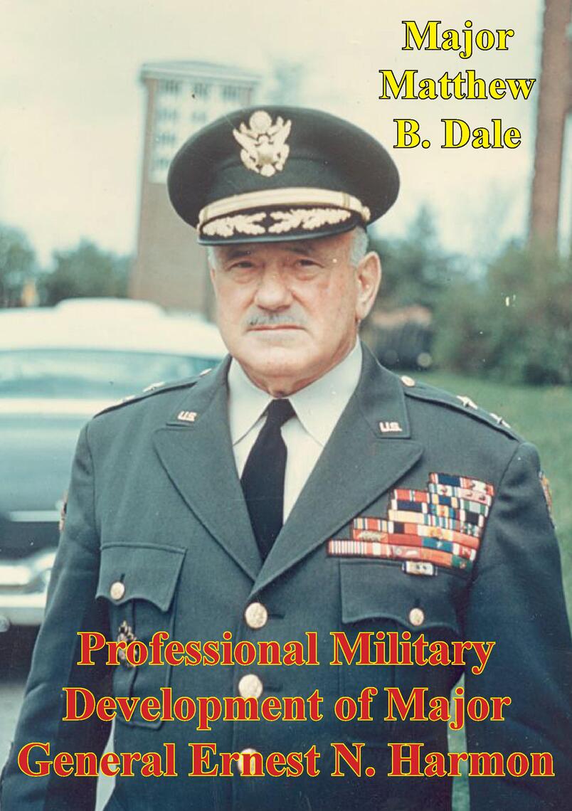 Professional Military Development Of Major General Ernest N. Harmon by ...