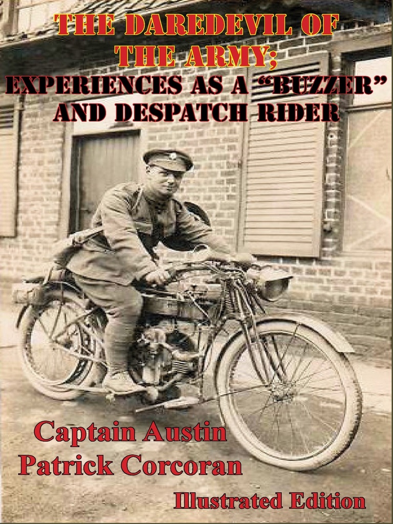 The Daredevil Of The Army; Experiences As A "Buzzer" And Despatch Rider ...