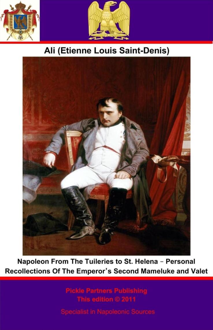 Napoleon From The Tuileries to St. Helena by Etienne Louis Saint-Denis ...