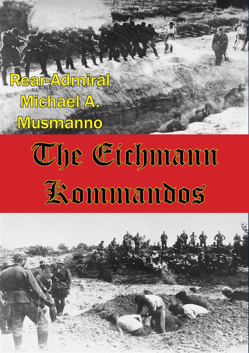 The Eichmann Kommandos [Illustrated Edition] by Rear-Admiral Michael A. Musmanno (Ebook) - Read ...