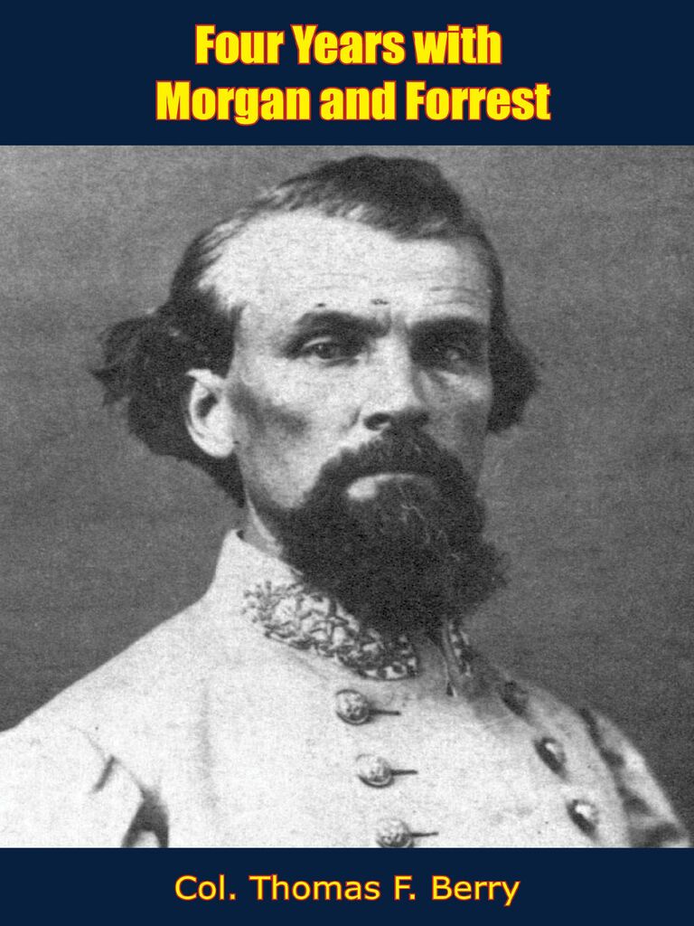 Four Years with Morgan and Forrest [Illustrated Edition] by Col. Thomas ...