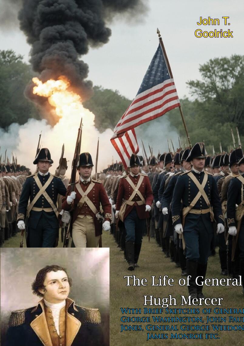 The Life of General Hugh Mercer With Brief Sketches of General George ...