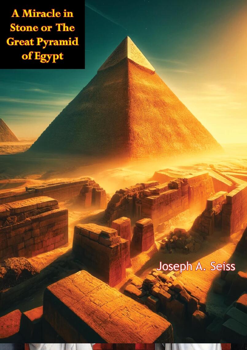 A Miracle in Stone or The Great Pyramid of Egypt by Joseph A. Seiss ...