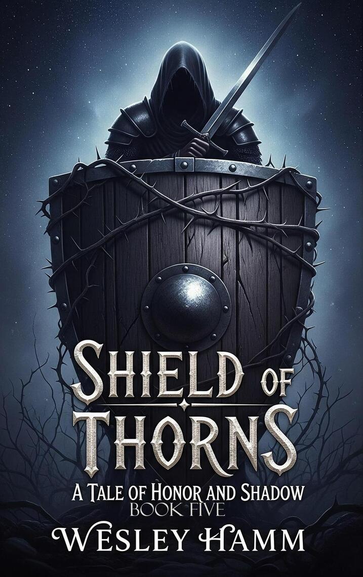 Shield of Thorns A Tale of Honor and Shadow Book Five by Wesley Hamm ...