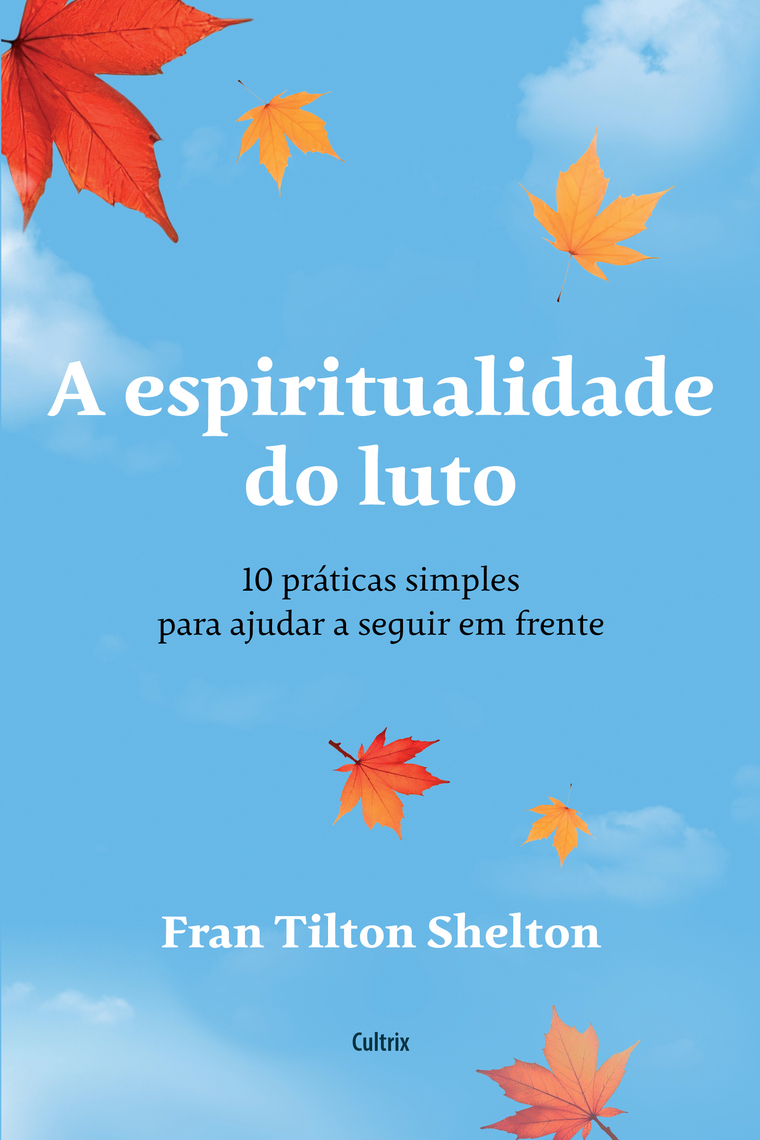 A espiritualidade do luto por Fran Tilton Shelton, Newton Roberval ...