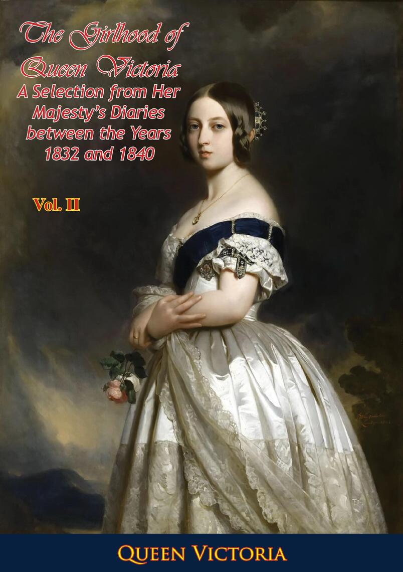 The Girlhood of Queen Victoria: A Selection from Her Majesty's Diaries ...