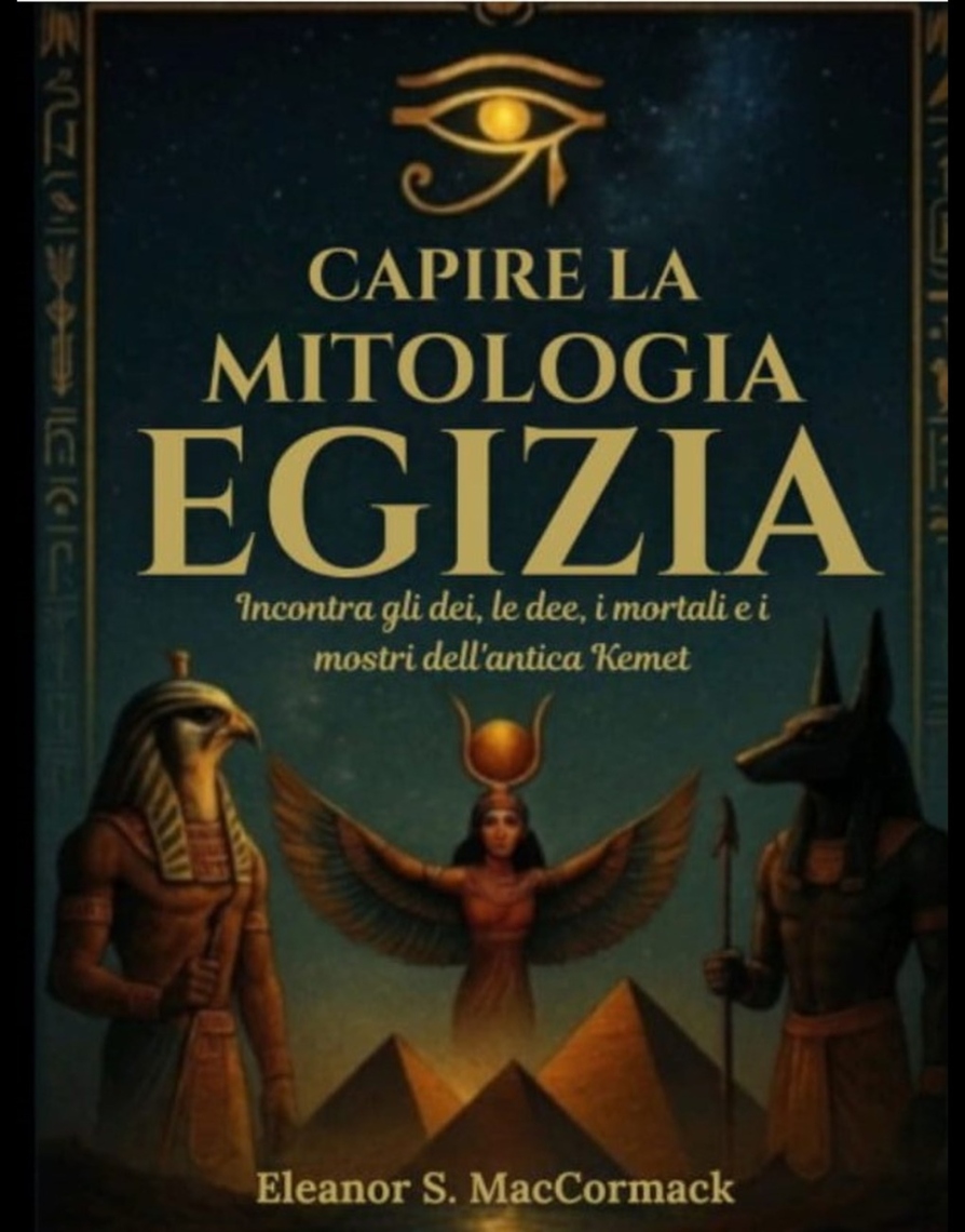 Capire la mitologia egizia by Eleanor S. MacCormack, Regina A. Toscani ...